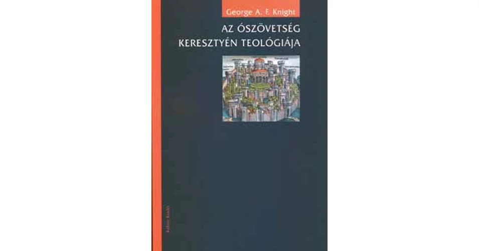 George A. F. Knight - Az Ószövetség keresztyén teológiája - Kálvin ...